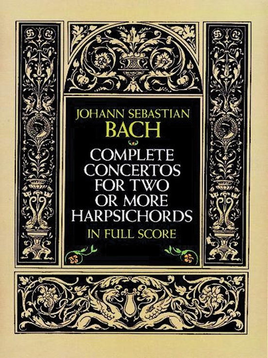 Complete Concertos for Two or More Harpsichords in Full Score: Full Orchestra Full Score: Johann ...
