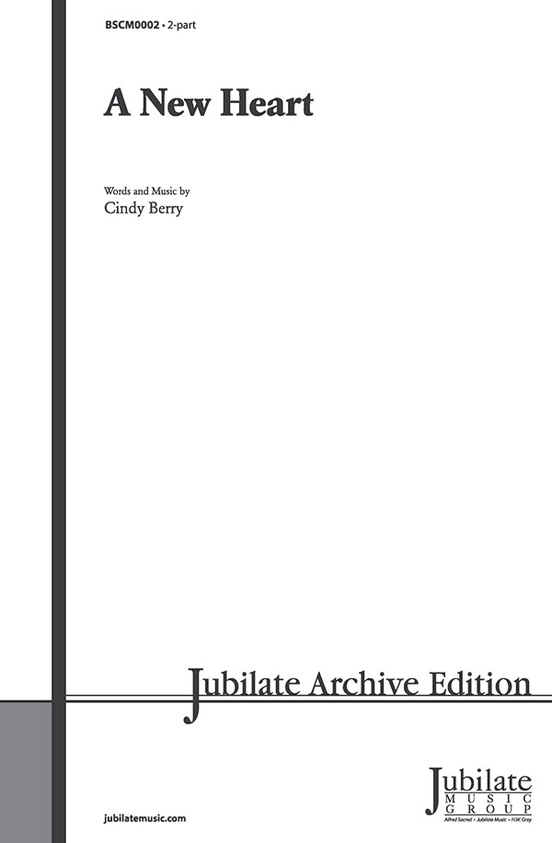 A New Heart: 2-Part Choral Octavo: Cindy Berry | Sheet Music