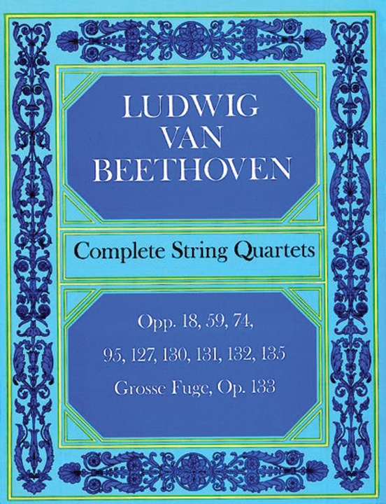 Complete String Quartets: Opp.18, 59, 74, 95, 127, 130, 131, 135, Grosse Fugue Op. 133: String ...