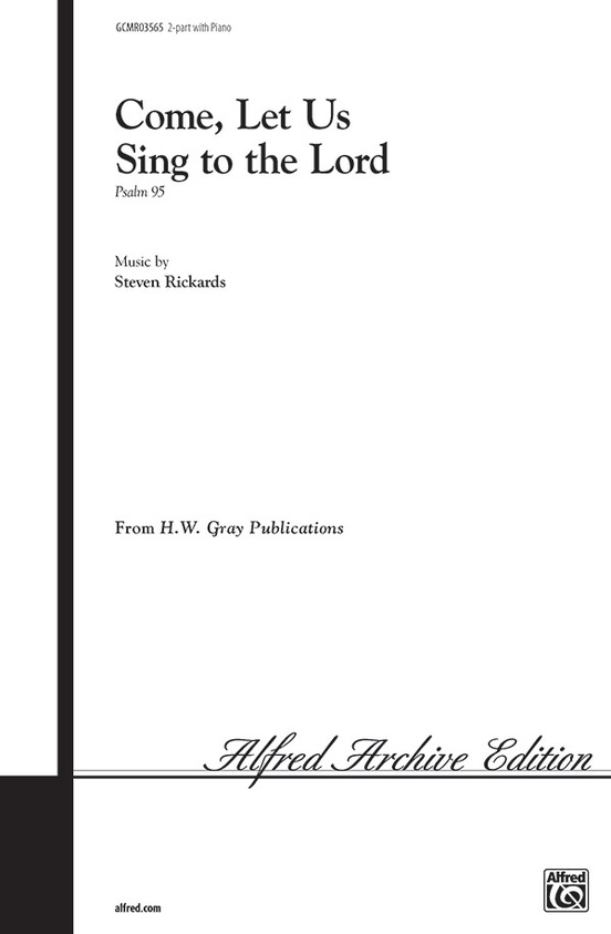 Come, Let Us Sing to the Lord: 2-Part Choral Octavo: Steven Rickards ...