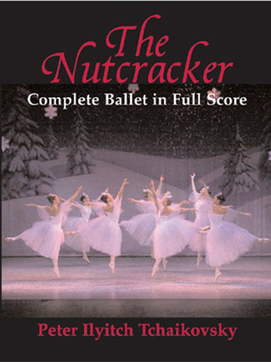 The Nutcracker: Complete Ballet in Full Score: Full Orchestra Full Score: Peter Ilyich ...
