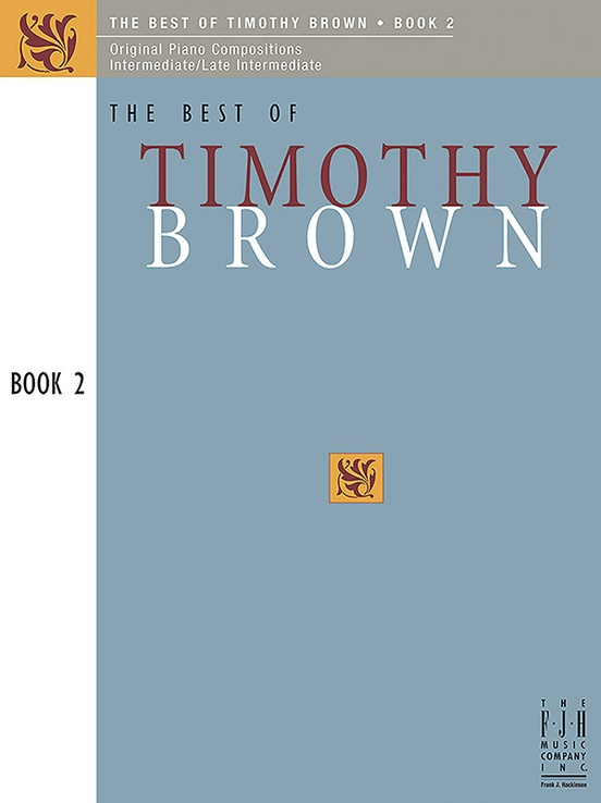 The Best of Timothy Brown, Book 2: Intermediate/Late Intermediate Piano ...