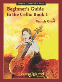 Beginner's Guide to the Cello v. 1: Cello Book: Francis Grant | Sheet Music