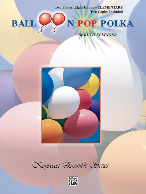 Balloon Pop Polka - Piano Quartet (2 Pianos, 8 Hands): Piano: Ruth ...